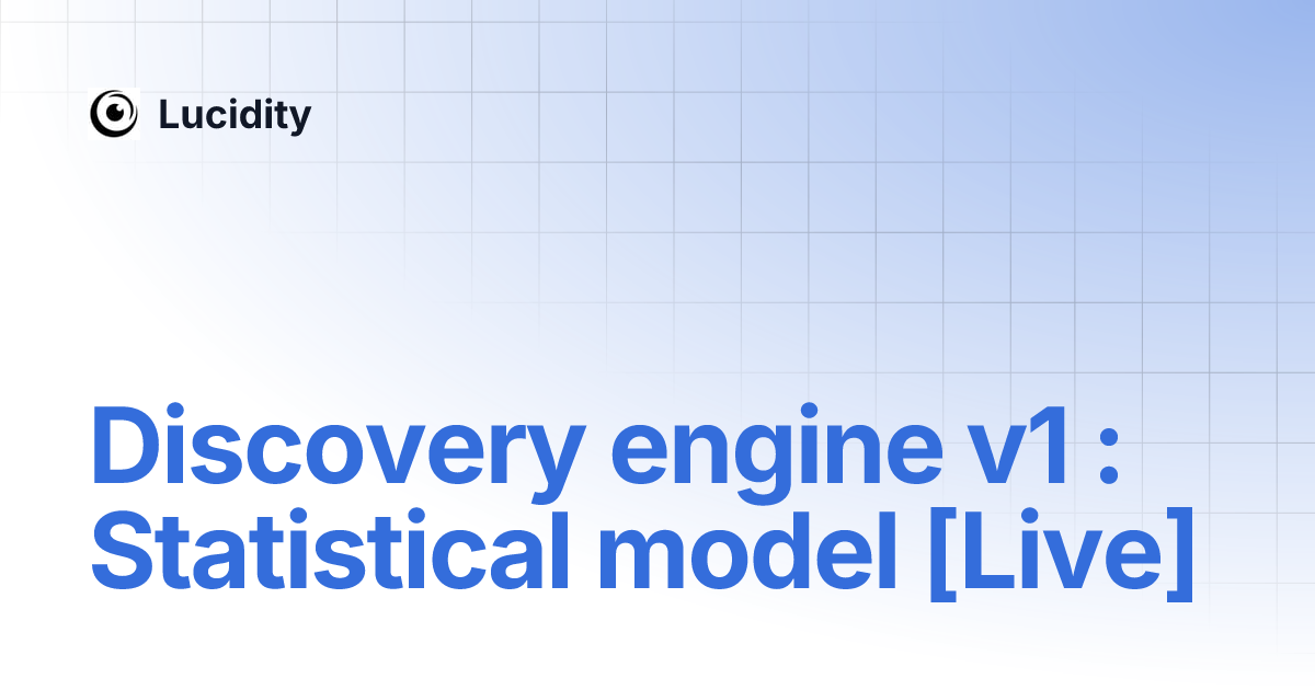 Discovery engine v1 : Statistical model [Live] | Lucidity